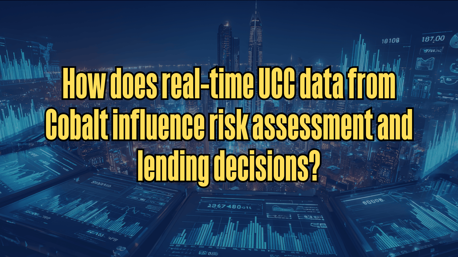 How does real-time UCC data from Cobalt influence risk assessment and lending decisions?